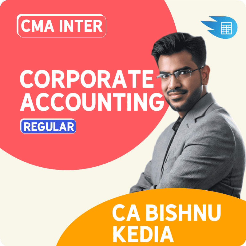 CMA Inter Corporate Accounting | CA Bishnu Kedia | Regular Batch